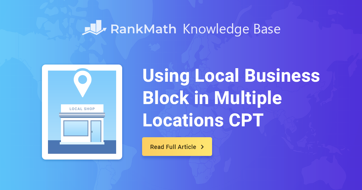 How to Use the Local Business Block in Multiple Locations CPT » Rank Math