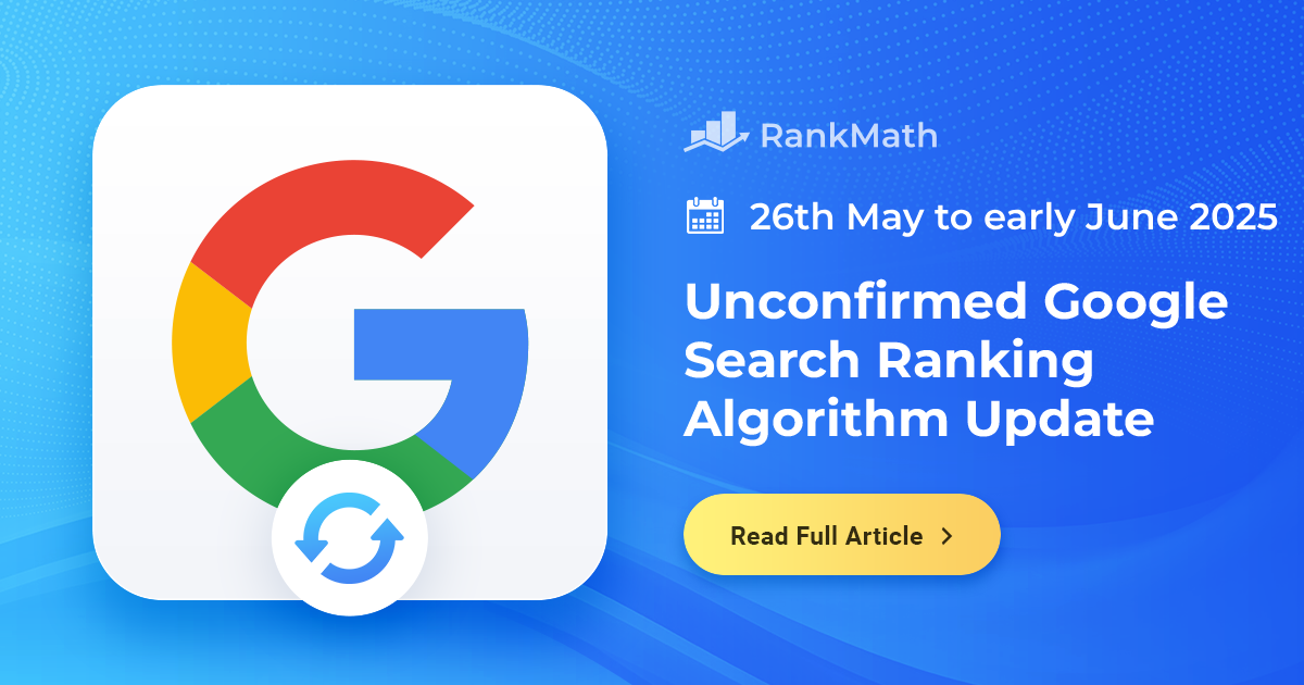 Unconfirmed Google Algorithm Update (May/June 2025) » Rank Math